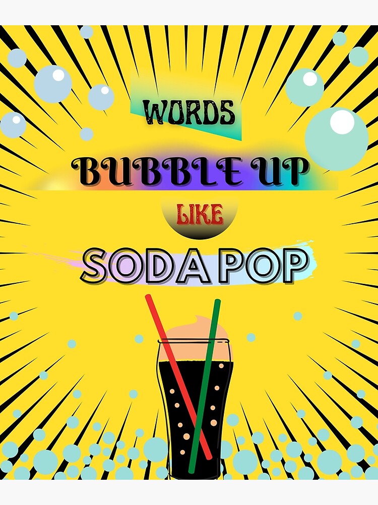 "Words Bubble up Like Soda Pop" Poster for Sale by Swagmode | Redbubble