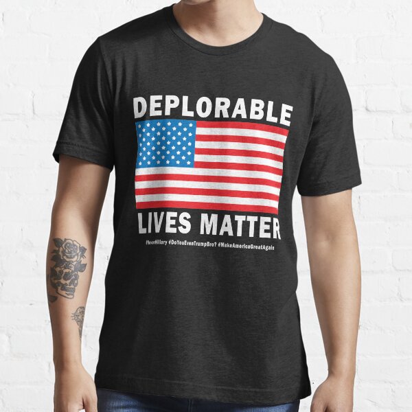 "Deplorable Lives Matter" T-shirt for Sale by The-Tee-King | Redbubble ...