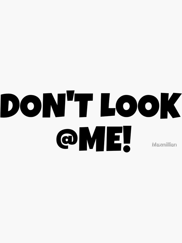 "Don't look @ me!" Sticker for Sale by Maxmillian | Redbubble