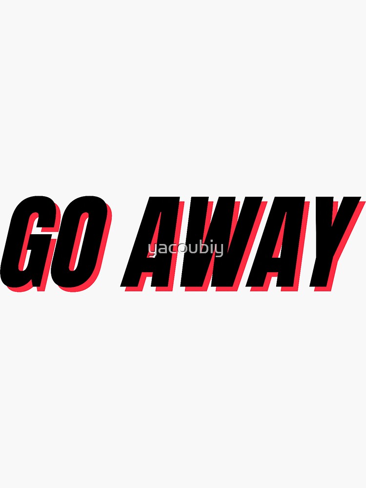 "Go away Sticker" Sticker for Sale by yacoubiy | Redbubble