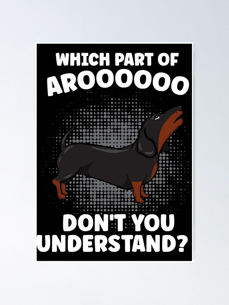 "Which Part Of Arooo Dont You Understand Dachshund Dog Lover " Poster ...