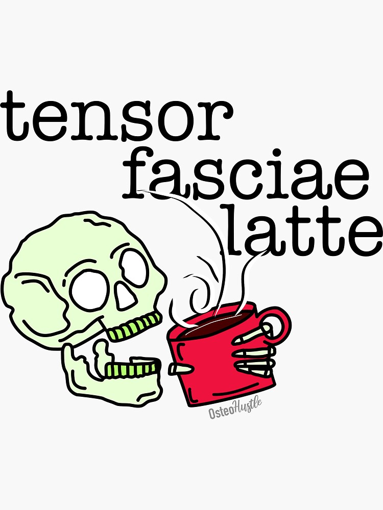 "Tensor Fasciae Latte Sticker | Osteohustle" Sticker for Sale by ...