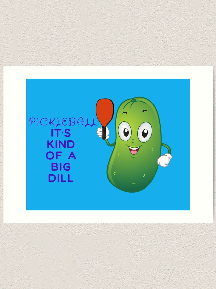 "Pickleball - It's Kind of a Big Dill" Art Print by Einsteincreates ...