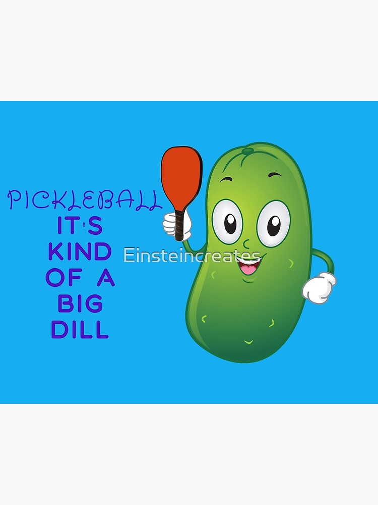 "Pickleball - It's Kind of a Big Dill" Art Print by Einsteincreates ...