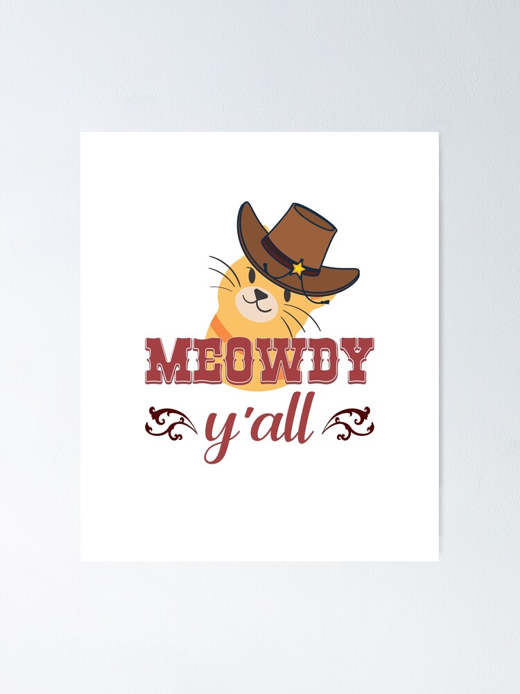"Meowdy Y'all - Texas Cat Meme - Mashup Meow and Howdy" Poster by ...
