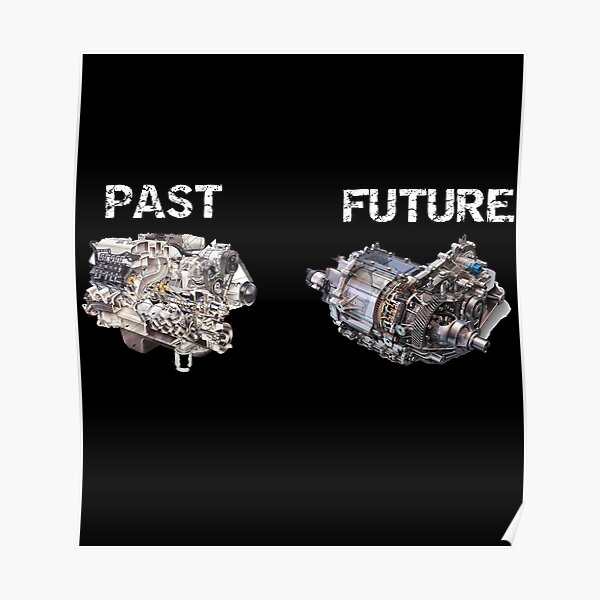 "Gasoline Engines Are The Past, Electric Engines Are The Future" Poster ...