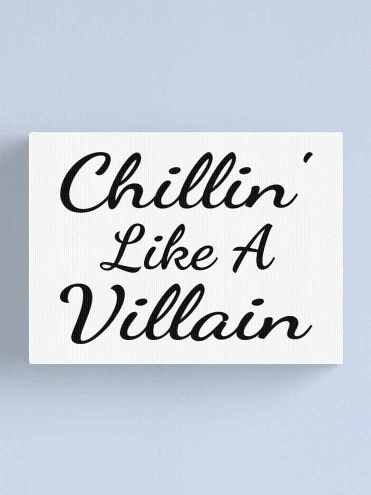 "Chillin' Like A Villain" Canvas Print for Sale by coolfuntees | Redbubble