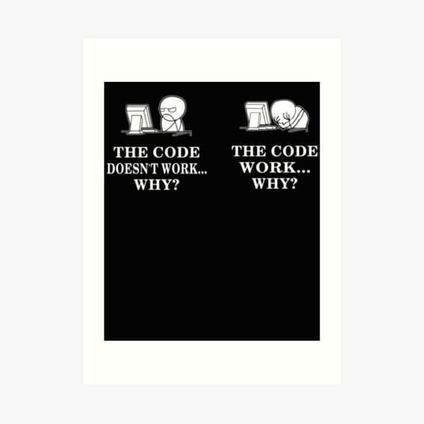 "Funny Programmer Code Works Why Meme" Art Print by GoehringWatchCo ...