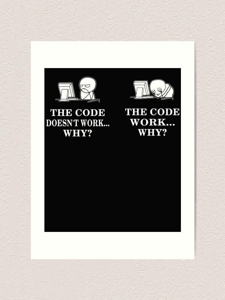 "Funny Programmer Code Works Why Meme" Art Print by GoehringWatchCo ...