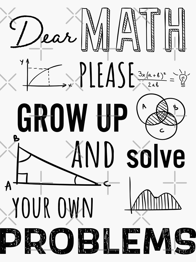 "Dear Math Please Grow Up and Solve Your Own Problems, Funny Math Meme ...
