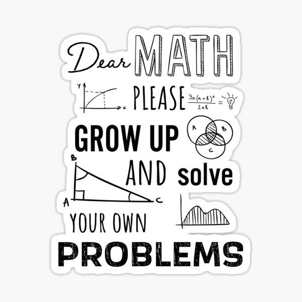 "Dear Math Please Grow Up and Solve Your Own Problems, Funny Math Meme ...