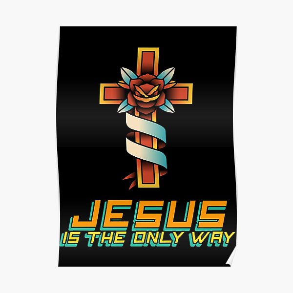 "Jesus Is The Only Way - Christian Quotes " Poster by Khamyah67 | Redbubble