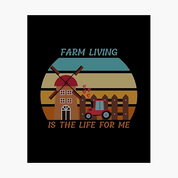 "Farm Living is the life for me" Photographic Print by A-Rainbow ...