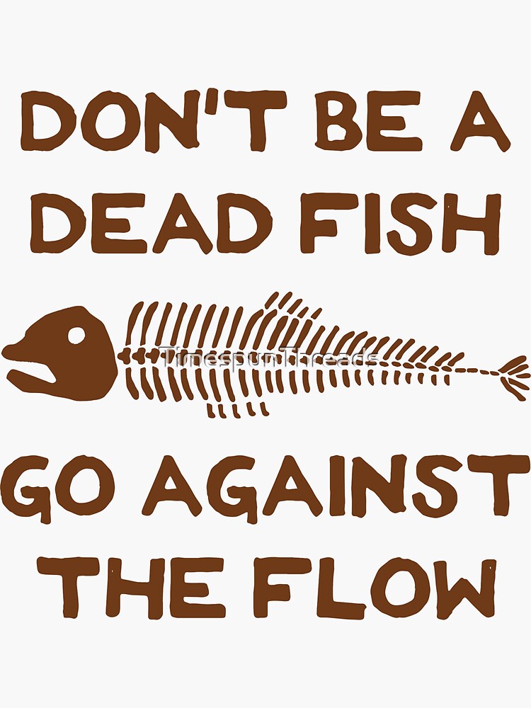 "Don't Be A Dead Fish - Go Against The Flow (v4)" Sticker for Sale by ...