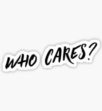 Who Cares Stickers | Redbubble