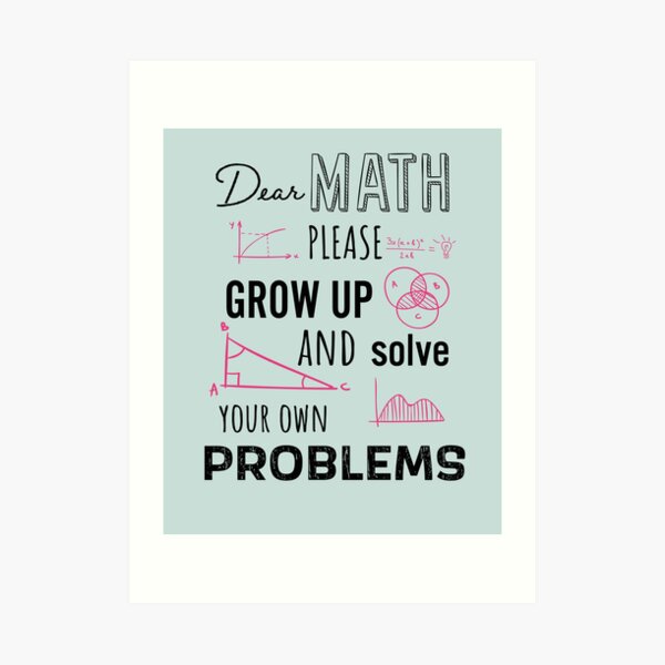 "Dear Math Please Grow Up and Solve Your Own Problems, Funny Math Meme ...