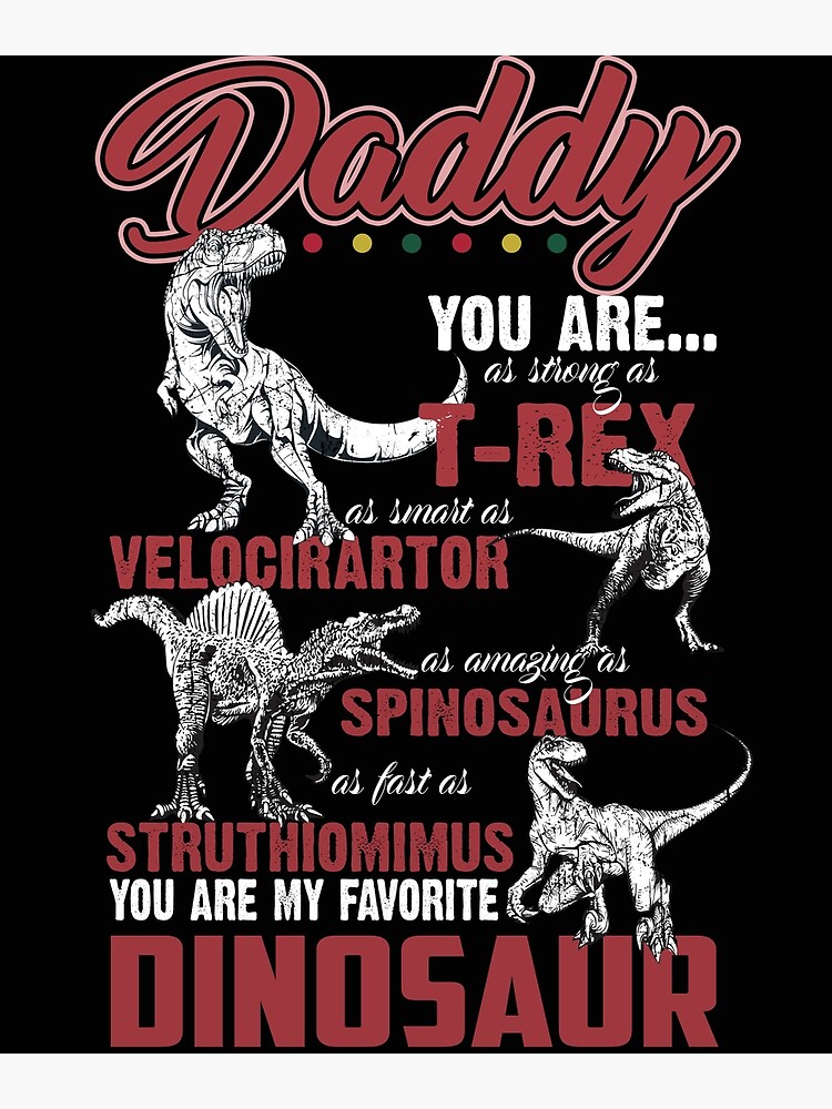 "Daddy T-Rex Velocirartor Spinosaurus Struthiomimus Dinosaur" Art Print ...