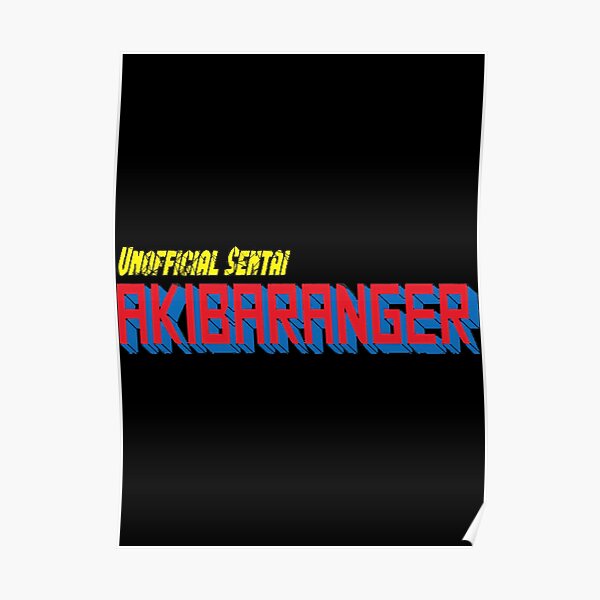 "Unofficial Sentai Akibaranger " Poster for Sale by nelskraasch | Redbubble
