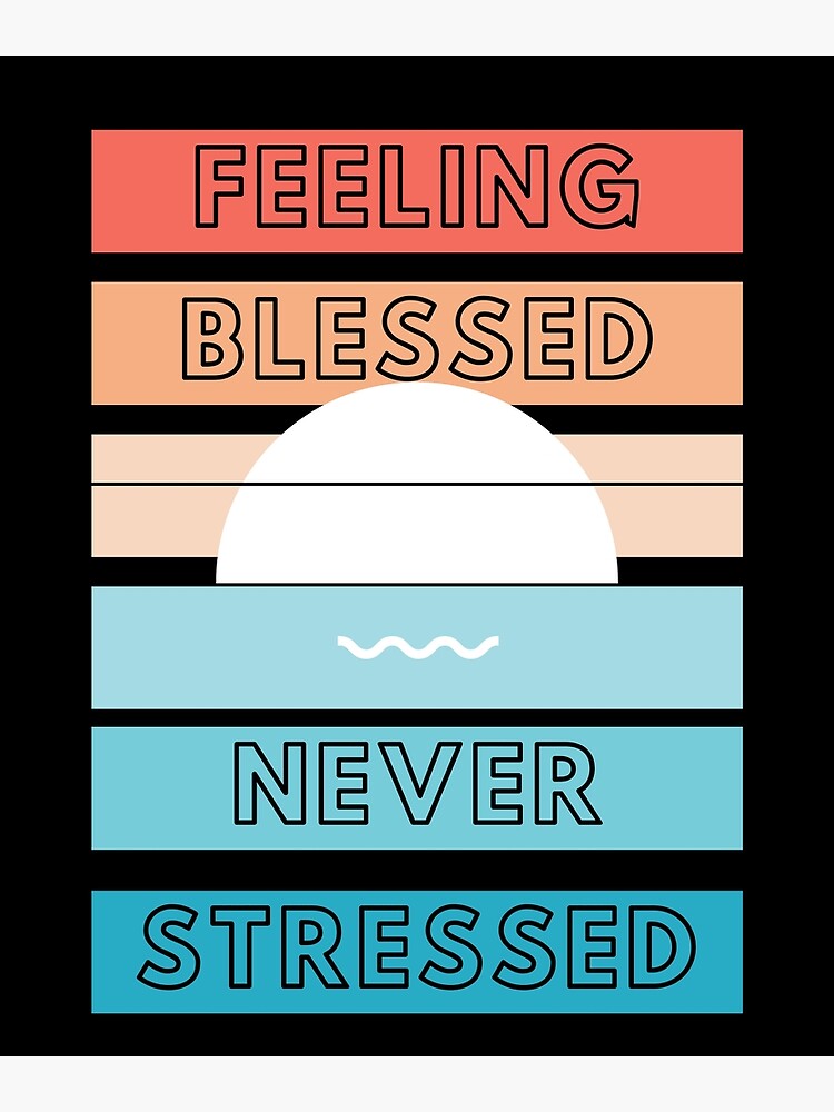 "Feeling Blessed Never Stressed" Poster for Sale by FataliPix | Redbubble