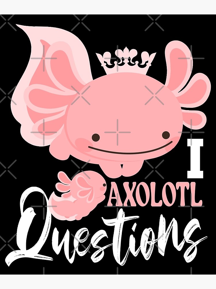"I Axolotl Questions, Axolotl Kawaii Cute kawaii Dark grey" Art Print ...
