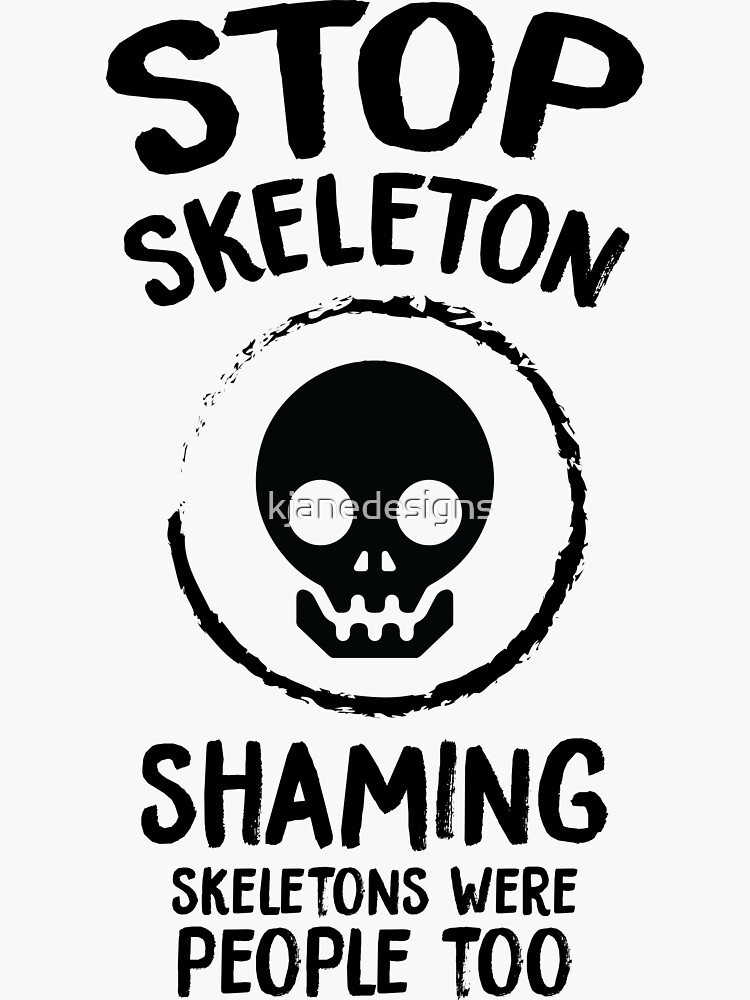 "Stop Skeleton Shaming" Sticker by kjanedesigns | Redbubble