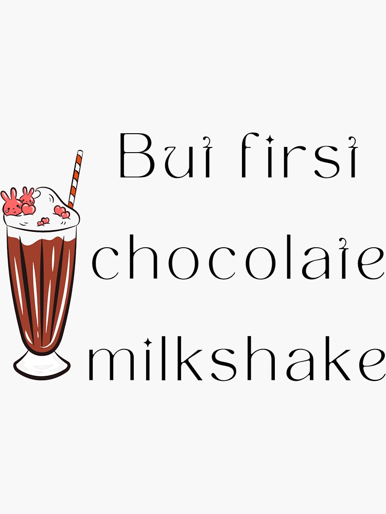 "But first chocolate milkshake - designed by ABA Flash" Sticker for ...
