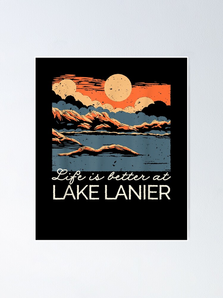"Lake Lanier Lake Life Life Is Better At The Lake Camping" Poster for ...