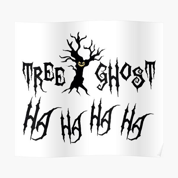 "Tree Ghost HA HA HA HA" Poster for Sale by suntography | Redbubble