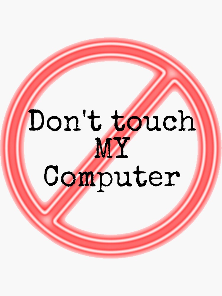 "Don't Touch My Computer Sticker" Sticker for Sale by Sunflowerr12 ...