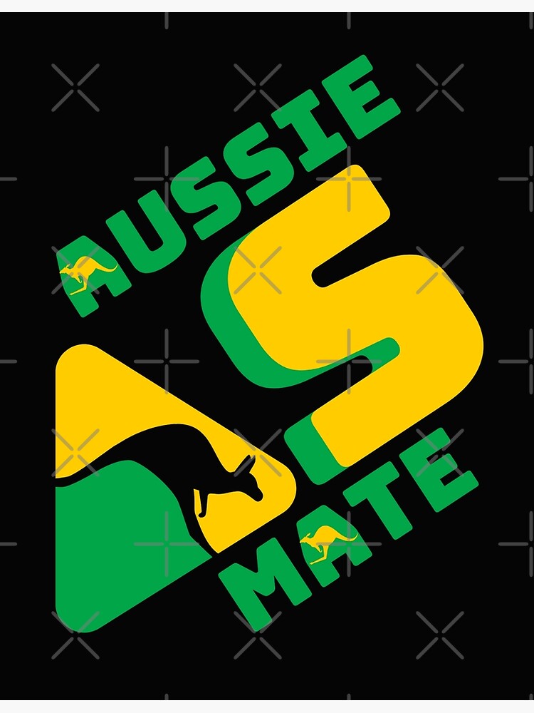 "AUSSIE AS MATE" Poster by ShaunJAhearn | Redbubble