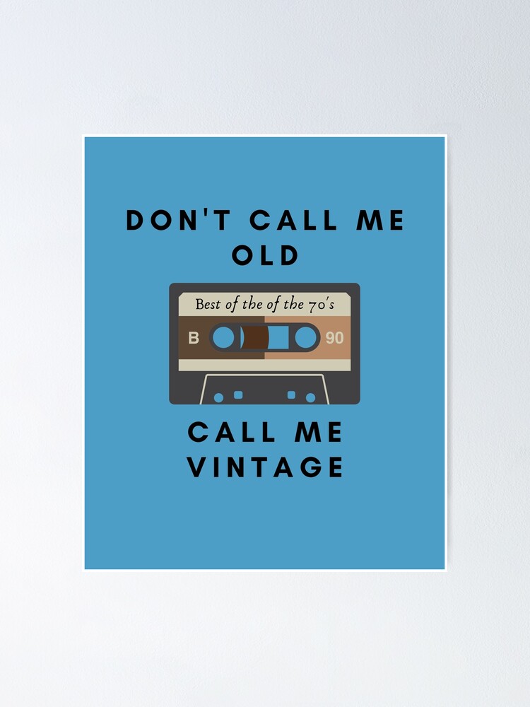 "Don't call me old call me vintage 1970's" Poster by LinnyLee | Redbubble