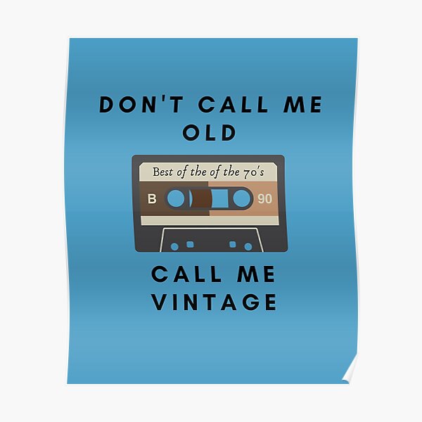 "Don't call me old call me vintage 1970's" Poster by LinnyLee | Redbubble