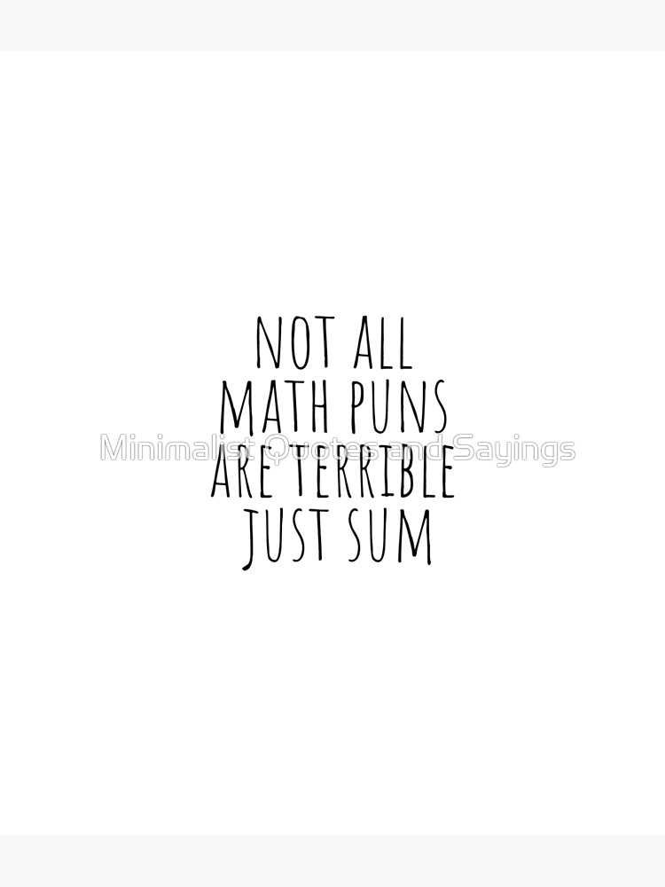 "Not all math puns are terrible, just sum" Poster by brunohurt | Redbubble