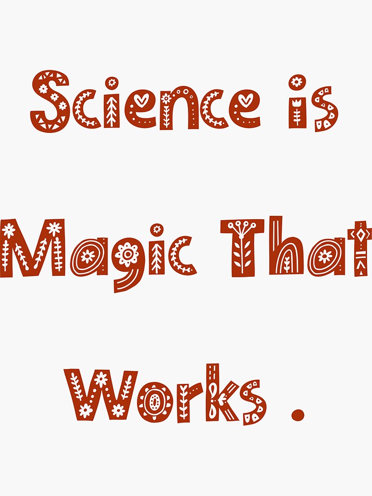 "science is magic that works" Sticker for Sale by SuperSho33la | Redbubble