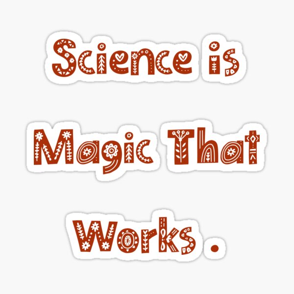 "science is magic that works" Sticker for Sale by SuperSho33la | Redbubble