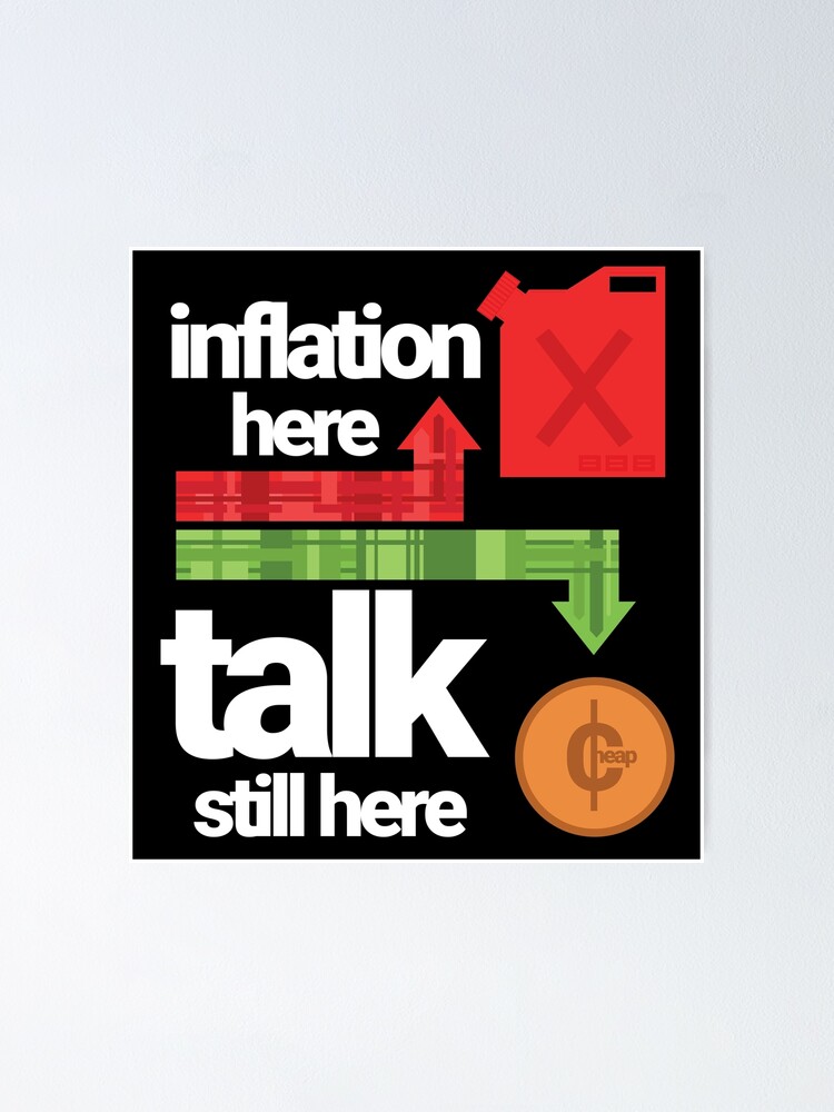 "Inflation is here but talk is still cheap design. No matter how bad ...