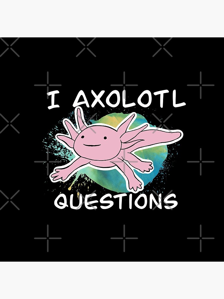 "I Axolotl Questions Pink Axolotl Mexican Salamander Cute Animal " Art ...