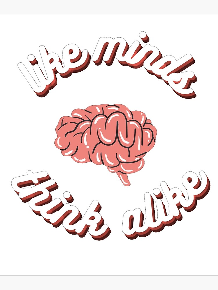 "Like minds think alike design" Poster by spice-heaven | Redbubble