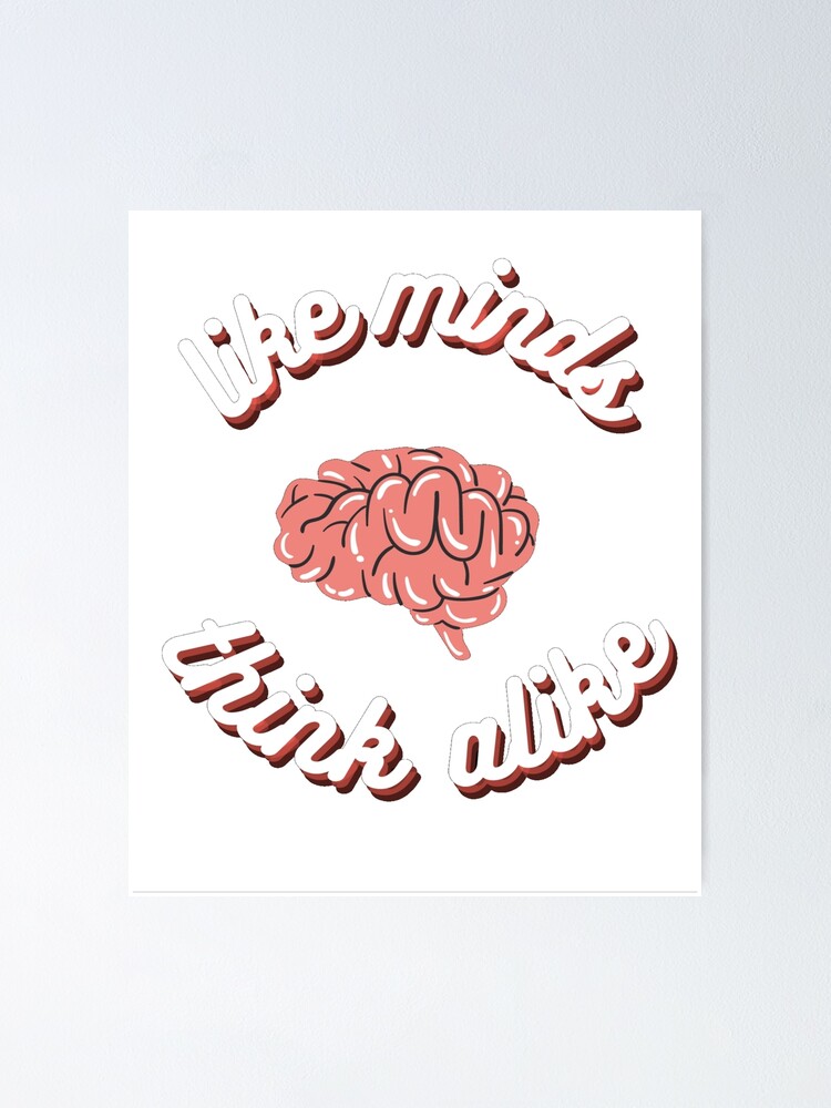 "Like minds think alike design" Poster by spice-heaven | Redbubble
