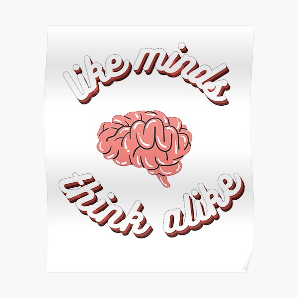 "Like minds think alike design" Poster by spice-heaven | Redbubble
