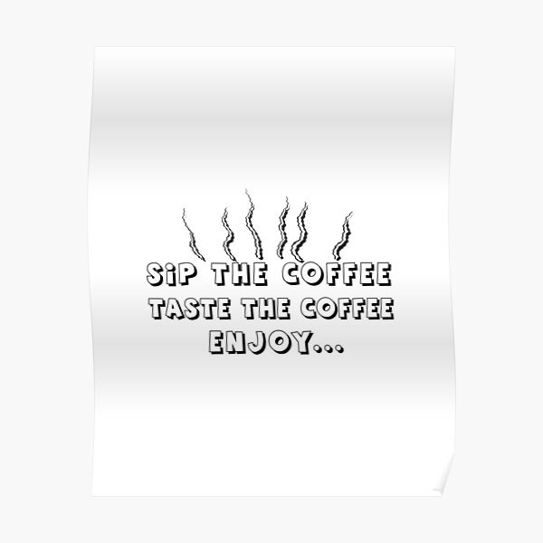 "Sip The Coffee Taste The Coffee Enjoy..... " Poster by LRGraphics ...
