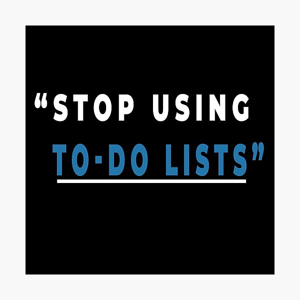 "stop using to do lists motivational" Photographic Print for Sale by ...