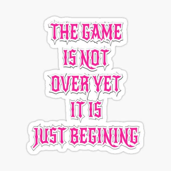 "The Game is not Over yet it is just Begining" Sticker for Sale by ...