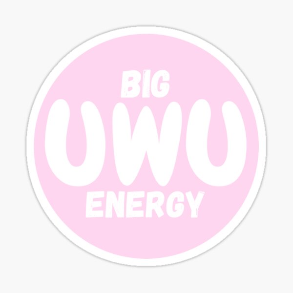 "Big UWU Energy" Sticker for Sale by lovelylavenderJ | Redbubble