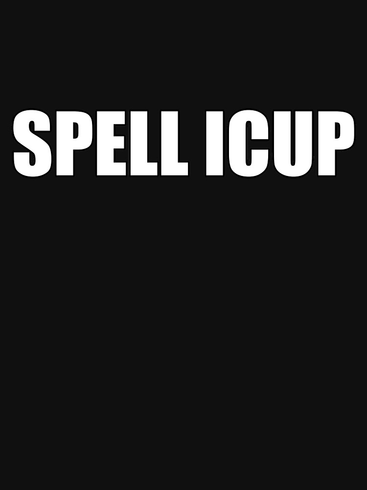 "SPELL ICUP" T-shirt for Sale by JoeDaEskimo | Redbubble | spell icup t ...