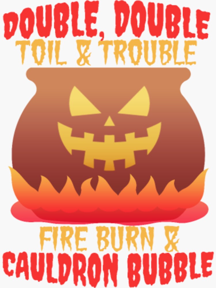 "Double, double toil and trouble fire burn and cauldron bubble" Sticker ...