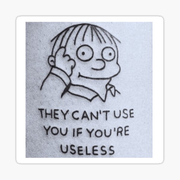 "They can't use you if you're useless" Sticker for Sale by Casemel ...