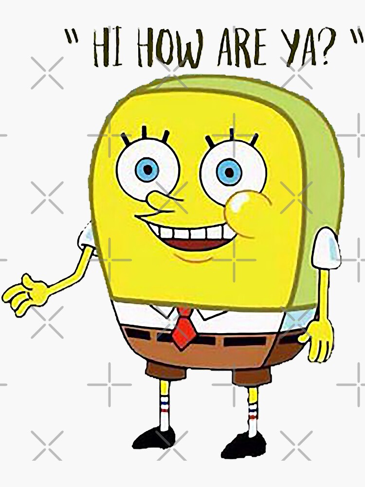 "HI How Are Ya - Normal Spongebob Quote Classic" Sticker for Sale by ...