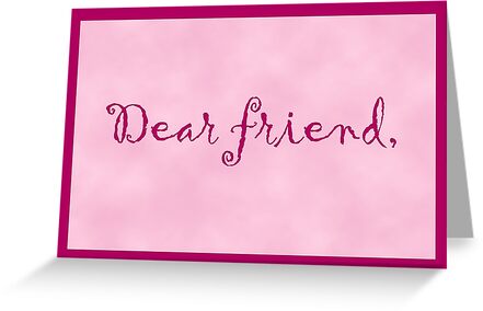 ""Dear Friend" cards" Greeting Card by echauncey | Redbubble