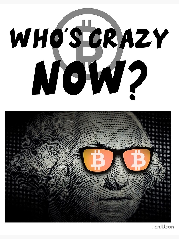 "Who is crazy NOW?" Poster for Sale by TomUbon | Redbubble